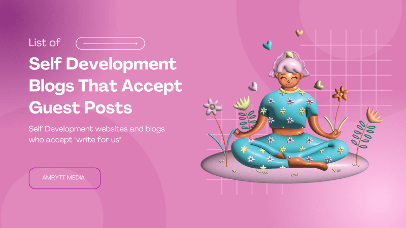 200+ Self Development Blogs That Accept Guest Posts 2025 [Websites List]