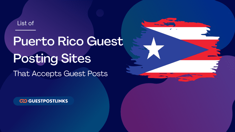 Puerto Rico Guest Posting Sites List That Accepts Guest Post